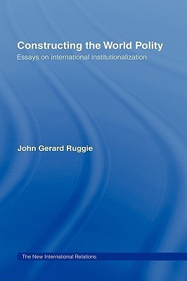 Constructing the World Polity: Essays on International ...
