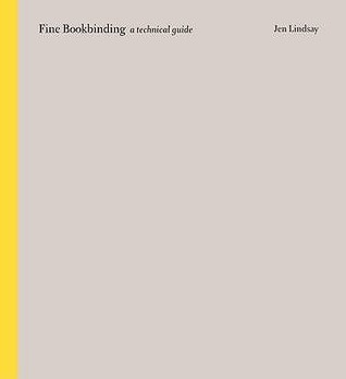 Fine Bookbinding: A Technical Guide by Jen Lindsay | Goodreads
