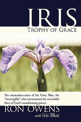 Iris: Trophy of Grace by Ron Owens | Goodreads