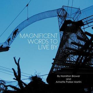 Magnificent Words to Live By by Hamilton Brower | Goodreads