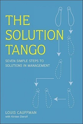 The Solution Tango: Seven Simple Steps to Solutions in Management by ...