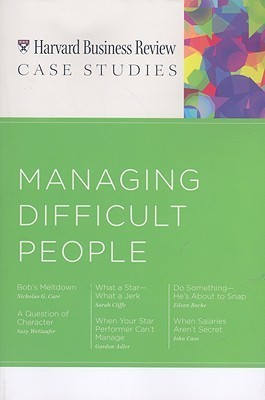 HBR Case Studies: Managing Difficult People by Harvard Business ...
