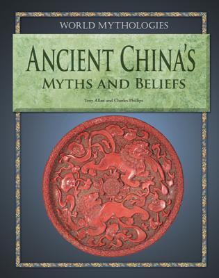 Ancient China's Myths and Beliefs (World Mythologies) by Tony Allan ...