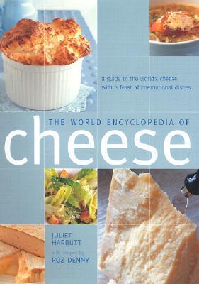 The World Encyclopedia of Cheese by Juliet Harbutt | Goodreads