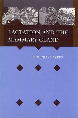 Lactation and the Mammary Gland by R. Michael Akers | Goodreads