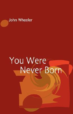 You Were Never Born by John Wheeler | Goodreads