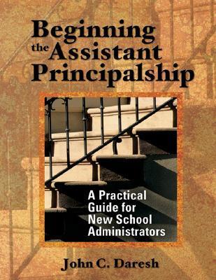 Beginning the Assistant Principalship: A Practical Guide for New School ...
