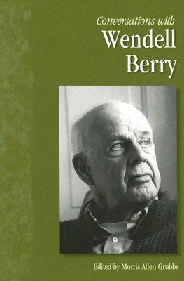 Conversations with Wendell Berry by Morris Allen Grubbs | Goodreads