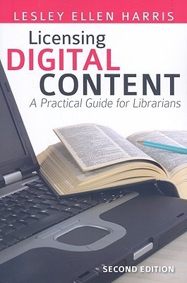 Licensing Digital Content: A Practical Guide for Librarians by Lesley Ellen Harris | Goodreads