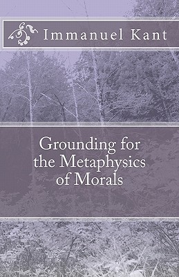 Grounding for the Metaphysics of Morals by Immanuel Kant | Goodreads