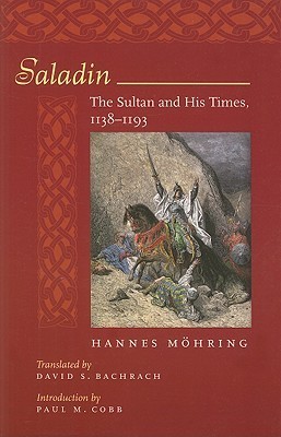 Saladin: The Sultan and His Times, 1138–1193 by Hannes Möhring | Goodreads