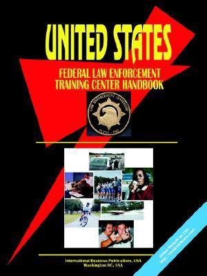 Us Federal Law Enforcement Training Center Handbook by USA ...