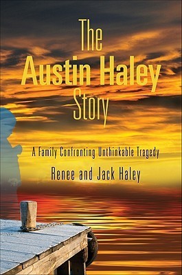 The Austin Haley Story: A Family Confronting Unthinkable Tragedy by ...