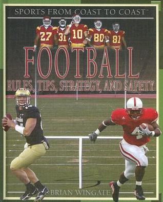Football: Rules, Tips, Strategy, And Safety by Brian Wingate | Goodreads