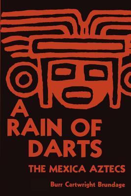 A Rain of Darts: The Mexica Aztecs by Burr Cartwright Brundage | Goodreads