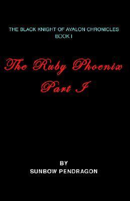 The Black Knight of Avalon Chronicles Book 1, The Ruby Phoenix Part 1 ...