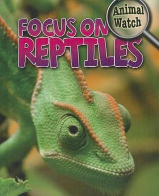 Focus on Reptiles (Animal Watch) by Stephan Savage | Goodreads