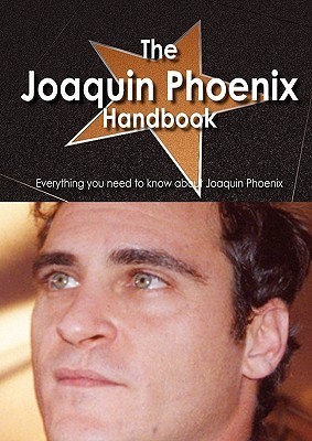 The Joaquin Phoenix Handbook - Everything You Need to Know about ...