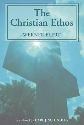 The Christian Ethos by Werner Elert | Goodreads