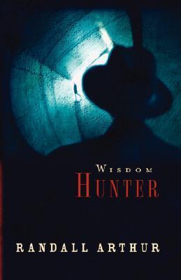 Wisdom Hunter by Randall Arthur | Goodreads