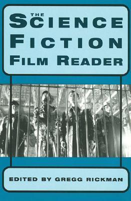 The Science Fiction Film Reader (Limelight) by Gregg Rickman | Goodreads