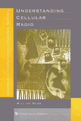 Understanding Cellular Radio by William Webb | Goodreads