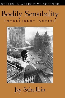 Bodily Sensibility: Intelligent Action by Jay Schulkin | Goodreads