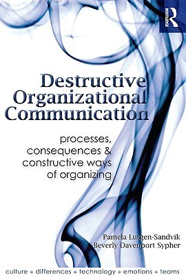 Destructive organizational communication by Pamela Lutgen-sandvik ...