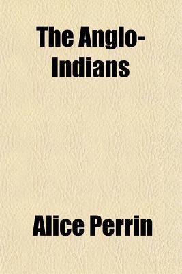 The Anglo-Indians by Alice Perrin | Goodreads
