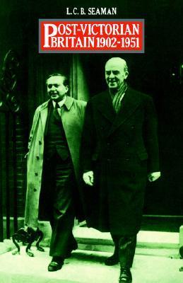 Post-Victorian Britain 1902-1951 by L.C.B. Seaman | Goodreads