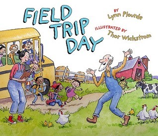 Field Trip Day by Lynn Plourde | Goodreads