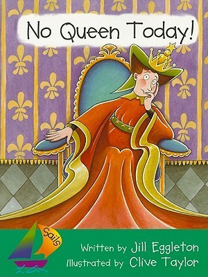 No Queen Today! (Sails Literacy: Grade 2) by Jill Eggleton | Goodreads