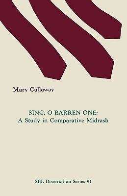 Sing, O Barren One: A Study in Comparative Midrash by Mary Callaway ...