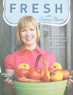 Fresh with Anna Olson: Seasonally Inspired Recipes to Share With Family ...