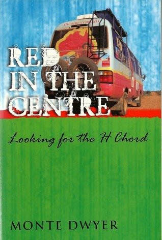 Red in the Centre: Looking for the H Chord by Monte Dwyer | Goodreads