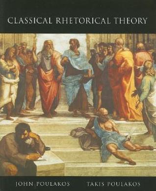 Classical Rhetorical Theory by John Poulakos | Goodreads