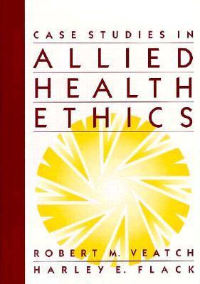 Case Studies in Allied Health Ethics by Robert M. Veatch | Goodreads