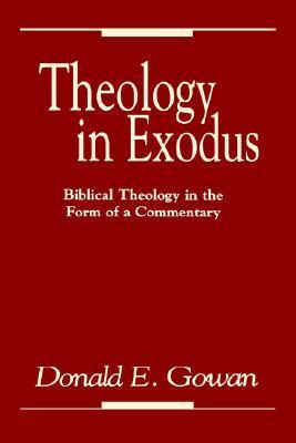 Theology in Exodus: Biblical Theology in the Form of a Commentary by ...