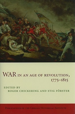 War in an Age of Revolution, 1775–1815 by Roger Chickering | Goodreads