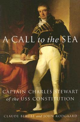 A Call to the Sea: Captain Charles Stewart of the USS Constitution by ...