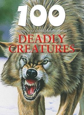 100 Things You Should Know About Deadly Creatures by Camilla de la ...