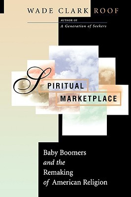 Spiritual Marketplace: Baby Boomers and the Remaking of American ...