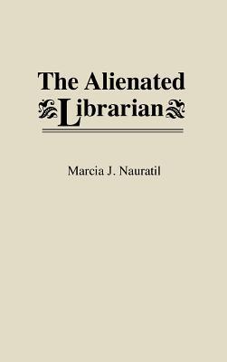 The Alienated Librarian by Karl Nauratil | Goodreads