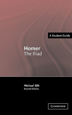 Homer: The Iliad: A Student Guide by Michael Silk | Goodreads
