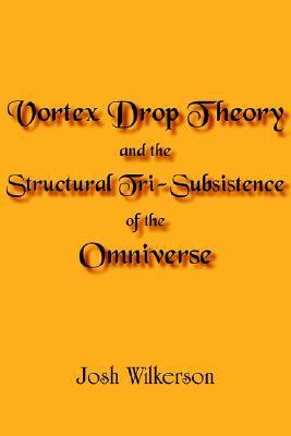 Vortex Drop Theory and the Structural Tri-Subsistence of the Omniverse ...