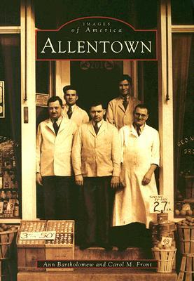 Allentown (Images of America: Pennsylvania) by Ann Bartholomew | Goodreads