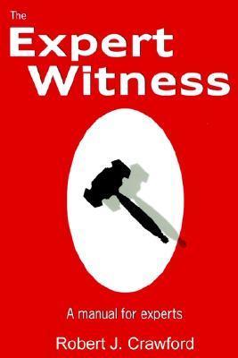 The Expert Witness: A Manual for Experts by Robert J Crawford P.E ...