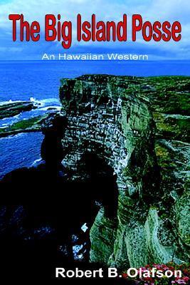 The Big Island Posse: An Hawaiian Western by Robert B. Olafson | Goodreads