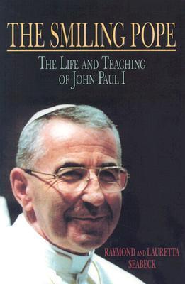 The Smiling Pope: The Life And Teaching Of John Paul I by Raymond ...
