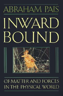 Inward Bound: Of Matter and Forces in the Physical World by Abraham ...